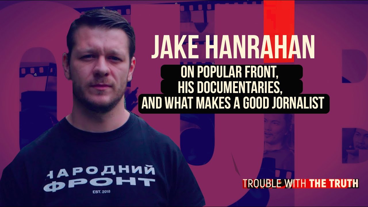 Jake Hanrahan on Popular Front, his documentaries, and what makes a ...
